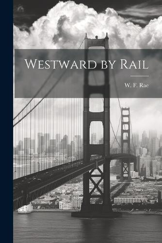 Westward by Rail by W F Rae | Waterstones