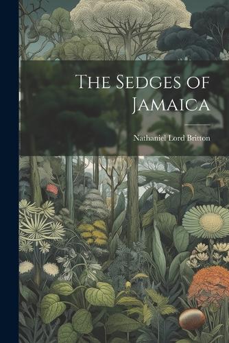 The Sedges of Jamaica by Britton Nathaniel Lord | Waterstones