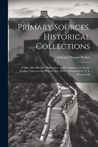 Primary Sources, Historical Collections by Edward Harper Parker ...