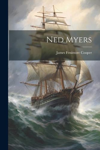 Ned Myers by James Fenimore Cooper | Waterstones