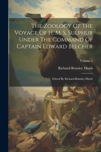 The Zoology Of The Voyage Of H. M. S. Sulphur Under The Command Of ...