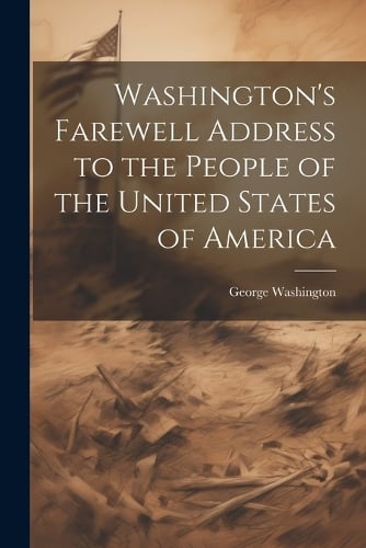 Washington's Farewell Address to the People of the United States of ...