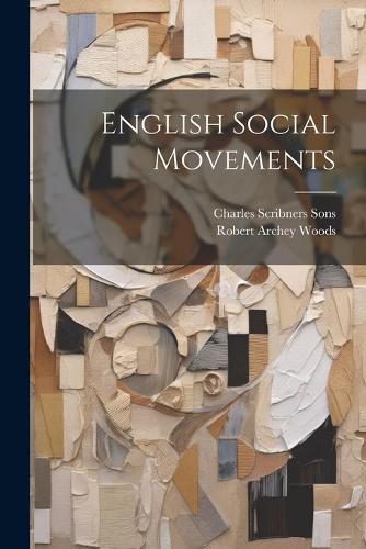 English Social Movements by Robert Archey Woods, Charles Scribners Sons ...