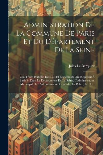 Administration De La Commune De Paris Et Du Département De La Seine by ...