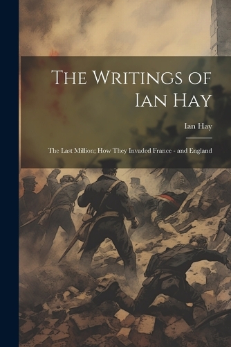 The Writings of Ian Hay by Ian Hay | Waterstones