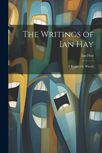 The Writings of Ian Hay by Ian Hay | Waterstones