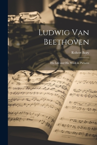 Ludwig Van Beethoven by Robert Bory | Waterstones