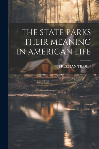 The State Parks Their Meaning in American Life by Freeman Tilden ...
