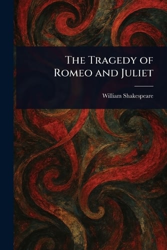 The Tragedy of Romeo and Juliet by William Shakespeare | Waterstones