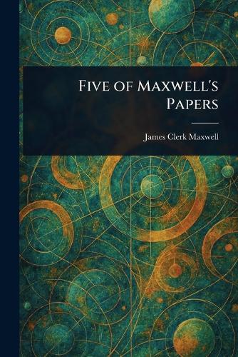 Five of Maxwell's Papers by James Clerk Maxwell | Waterstones
