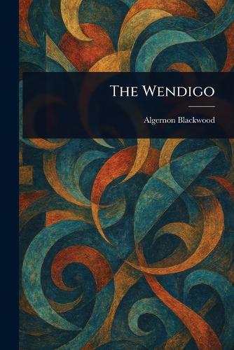 The Wendigo by Algernon Blackwood | Waterstones