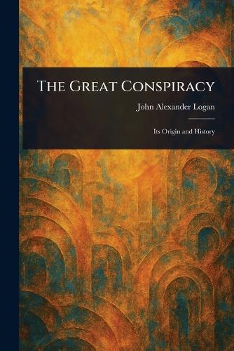 The Great Conspiracy by John Alexander Logan | Waterstones