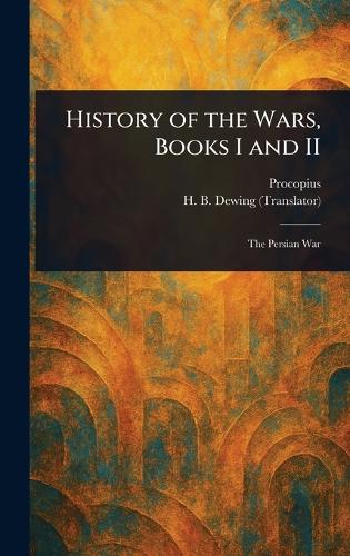 History of the Wars, Books I and II by Procopius, H B (Henry Bronson ...