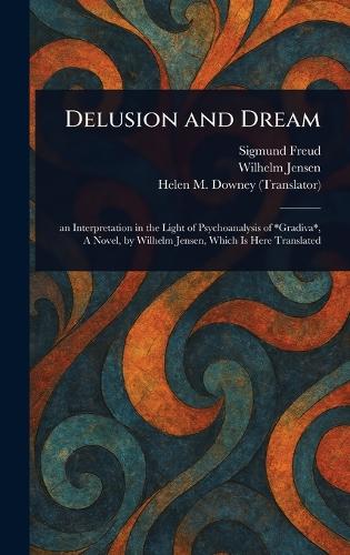 Delusion and Dream by Sigmund Freud, Wilhelm Jensen | Waterstones