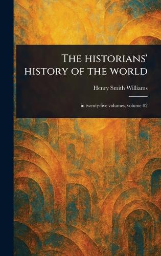 The Historians' History of the World by Henry Smith Williams | Waterstones