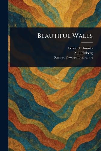 Beautiful Wales by Edward Thomas, A J (Alexander Joseph) Finberg ...