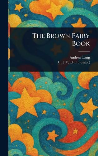 The Brown Fairy Book by Andrew Lang, H J (Henry Justice) Ford | Waterstones