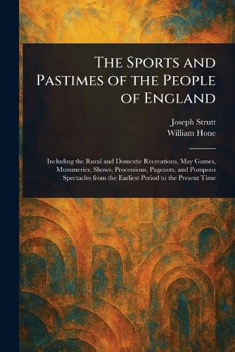 The Sports and Pastimes of the People of England by Joseph Strutt ...