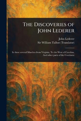 The Discoveries of John Lederer by John Lederer, Sir William Talbot ...
