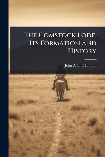 The Comstock Lode, Its Formation and History by John Adams Church ...