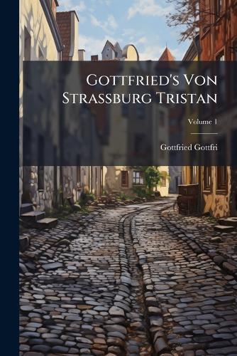 Gottfried's Von Strassburg Tristan by Gottfried Gottfried | Waterstones