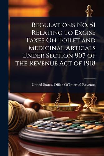 Regulations No. 51 Relating to Excise Taxes On Toilet and Medicinal ...