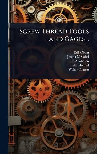 Screw Thread Tools and Gages .. by Erik Oberg, Joseph M Stabel ...