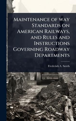 Maintenance of way Standards on American Railways, and Rules and ...