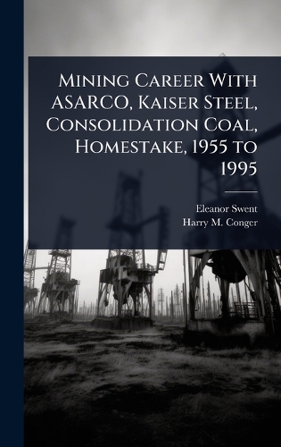 Mining Career With ASARCO, Kaiser Steel, Consolidation Coal, Homestake ...