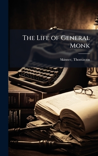 The Life of General Monk by Thomas 1629?-1679 Cn Skinner | Waterstones