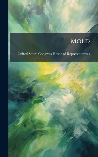 Mold by United States Congress House of Repre | Waterstones