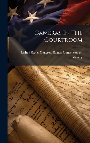 Cameras In The Courtroom by United States Congress Senate Committ ...