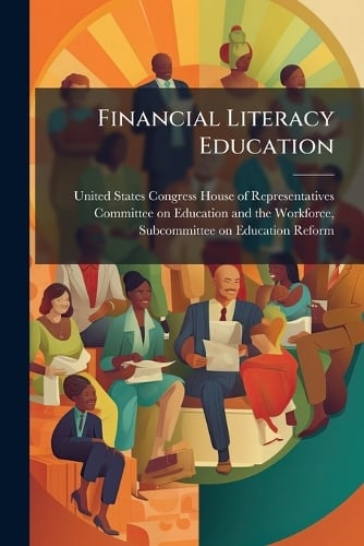 Financial Literacy Education by United States Congress House of Repre ...