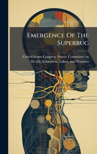 Emergence Of The Superbug by United States Congress Senate Committ ...