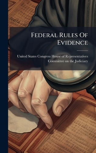 Federal Rules Of Evidence by United States Congress House of Repre ...