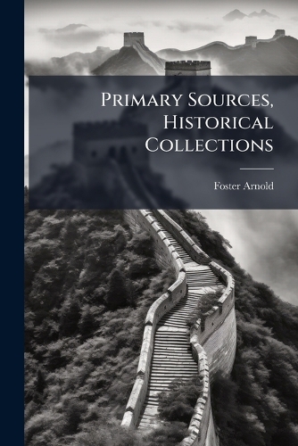 Primary Sources, Historical Collections by Foster Arnold | Waterstones