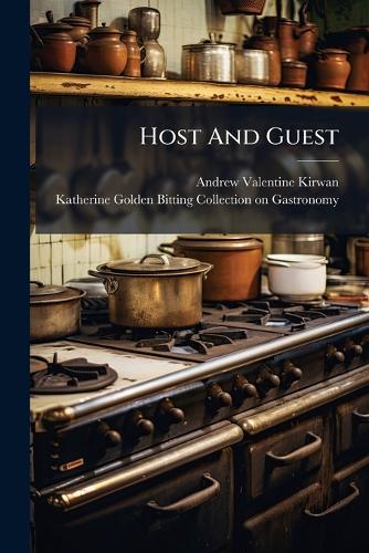 Host And Guest by Andrew Valentine Kirwan, Katherine Golden Bitting ...