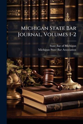 Michigan State Bar Journal, Volumes 1-2 by State Bar of Michigan ...