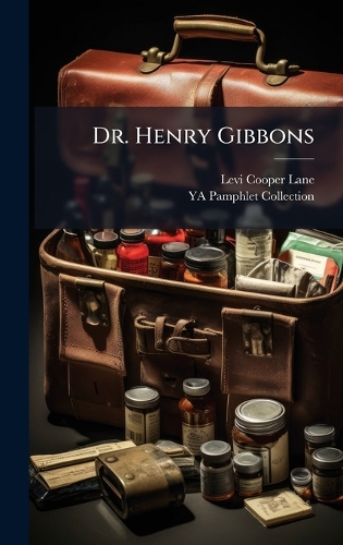 Dr. Henry Gibbons by Levi Cooper Lane, Ya Pamphlet Collection (Library ...