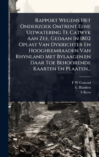 Rapport Wegens Het Onderzoek Omtrent Eene Uitwatering Te Catwyk Aan Zee ...