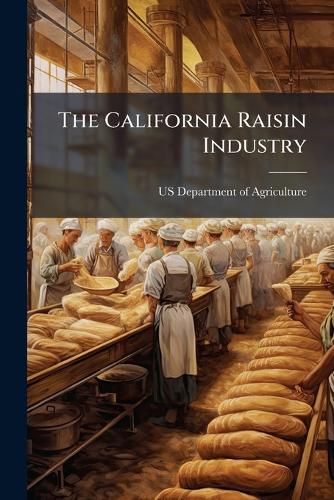 The California Raisin Industry by Us Department of Agriculture (Usda ...