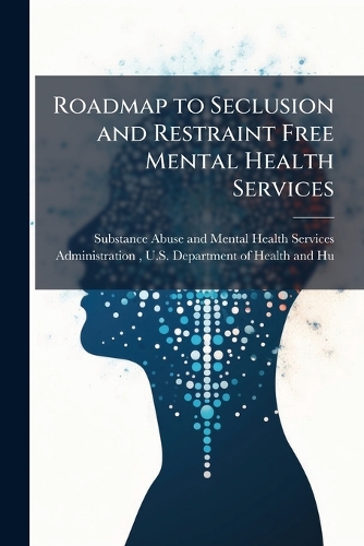 Roadmap to Seclusion and Restraint Free Mental Health Services by ...