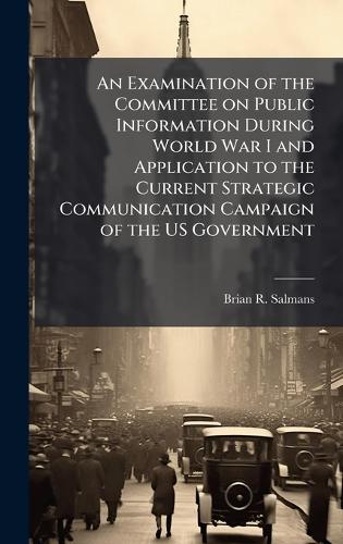 An Examination of the Committee on Public Information During World War ...