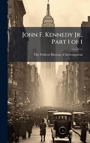 John F. Kennedy Jr., Part 1 of 1 by The Federal Bureau of Investigation ...