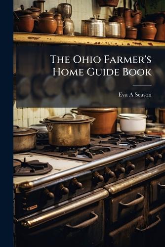 The Ohio Farmer's Home Guide Book by Eva a Season | Waterstones