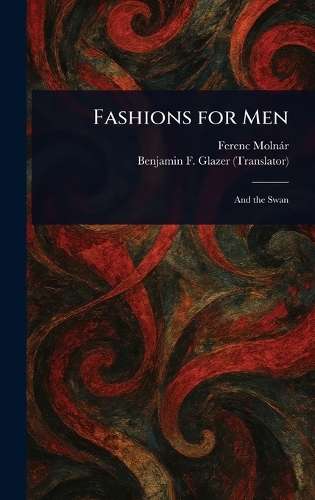 Fashions for Men by Ferenc Molnar, Benjamin F (Benjamin Floyer) Glazer ...