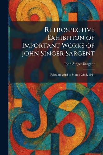 Retrospective Exhibition of Important Works of John Singer Sargent by ...