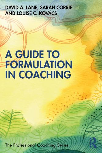 A Guide to Formulation in Coaching by David A. Lane, Sarah Corrie | Waterstones
