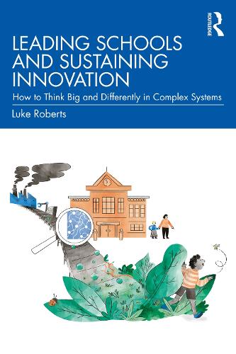 Leading Schools and Sustaining Innovation by Luke Roberts | Waterstones