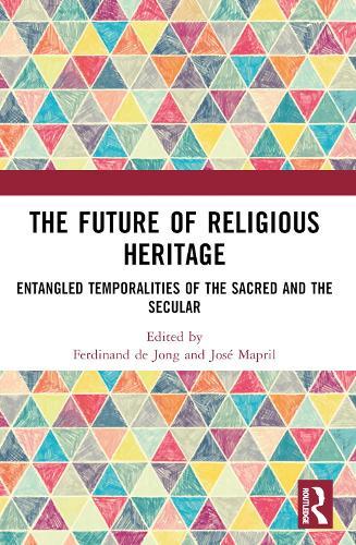 The Future of Religious Heritage by Ferdinand de Jong, José Mapril ...